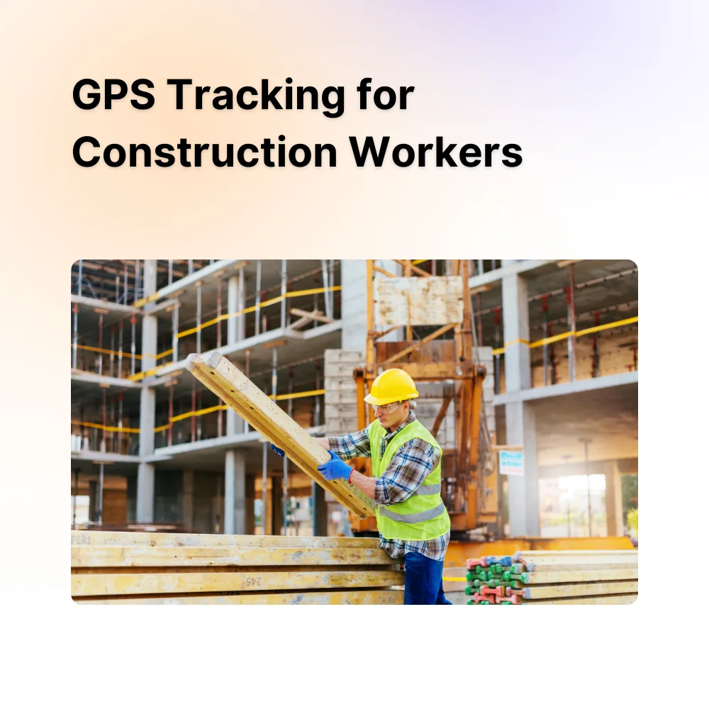 Timeero - GPS Tracking for Construction Workers: All You Need to Know - Timeero